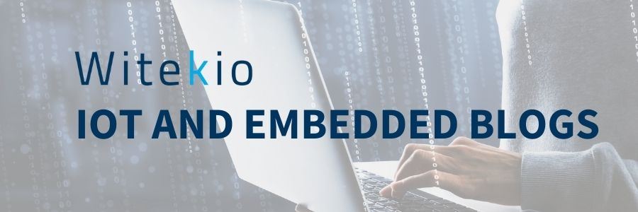 IoT and embedded blog | Witekio - world-class software experts
